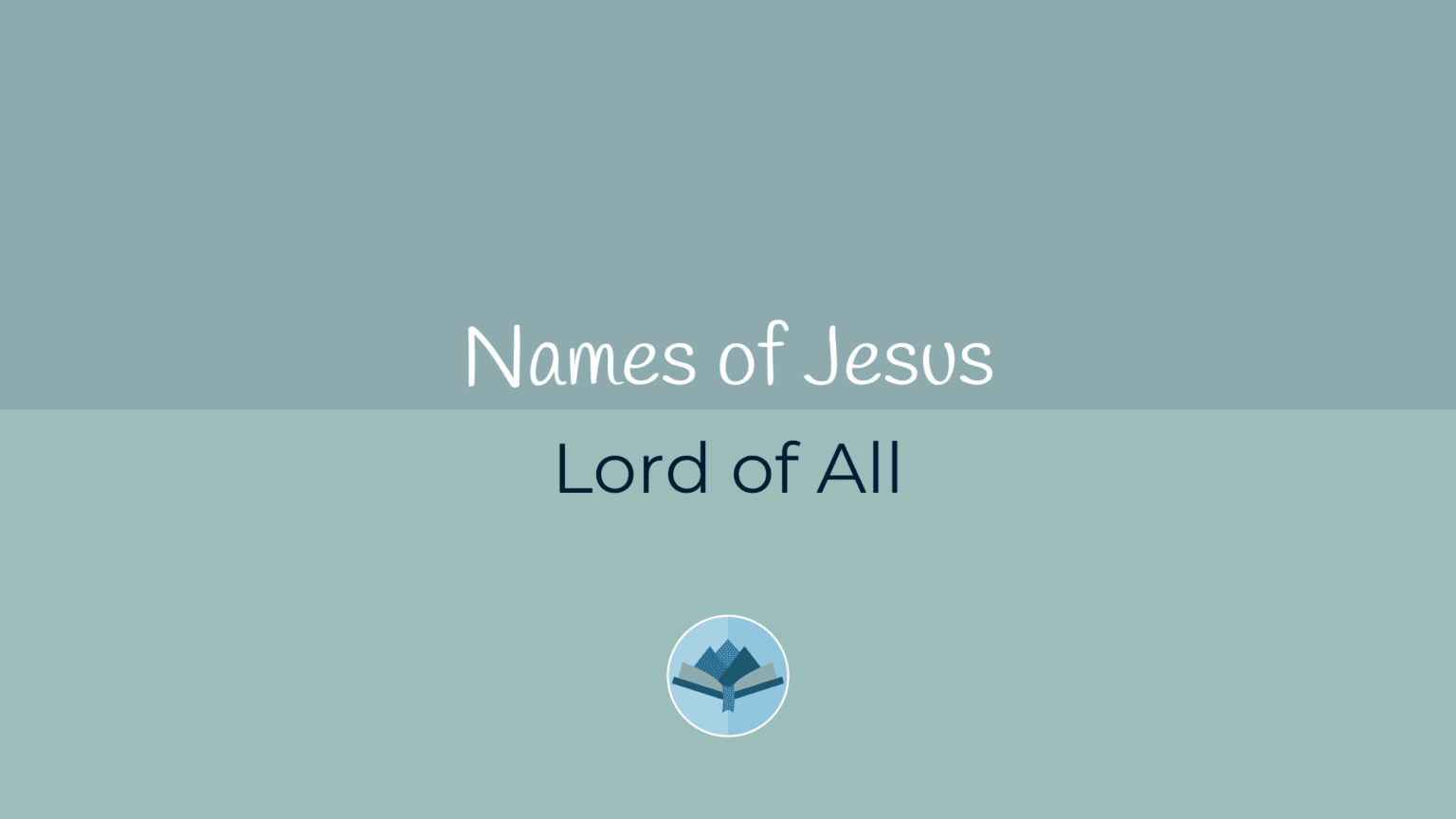 Names of Jesus: Lord of All | Water on Thirsty Land