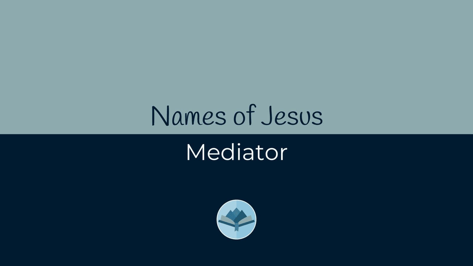 Names of Jesus: Mediator | Water on Thirsty Land