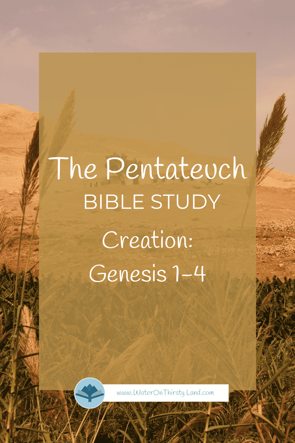 The Pentateuch: Creation, Genesis 1-4 | Water on Thirsty Land