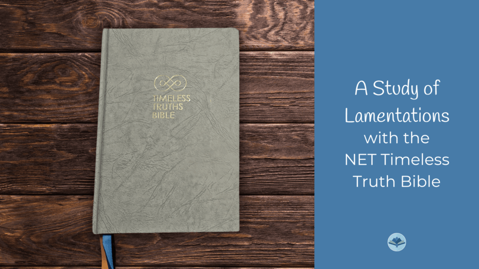 A Study of Lamentations with the NET Timeless Truth Bible | Water on ...
